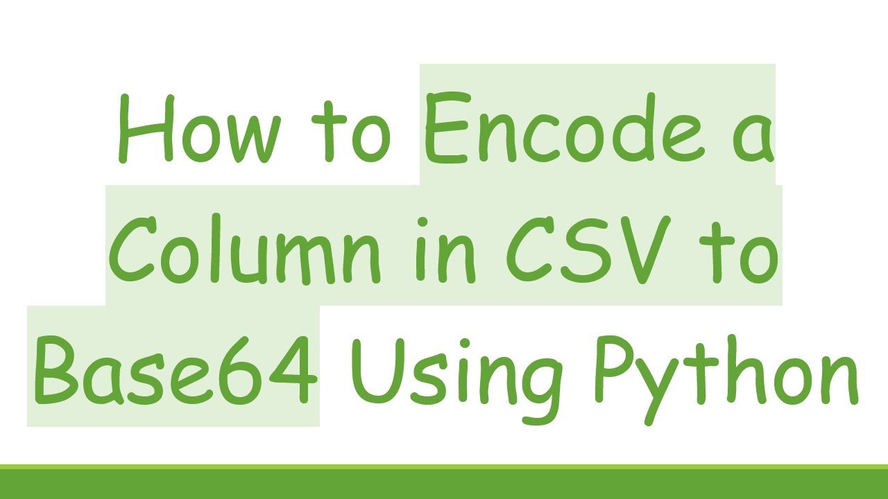 How to Encode a Column in CSV to Base64 Using Python