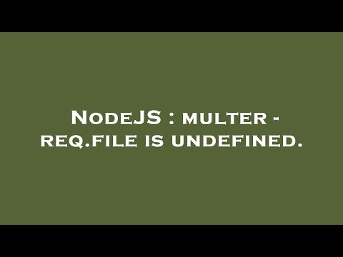 NodeJS : multer - req.file is undefined.