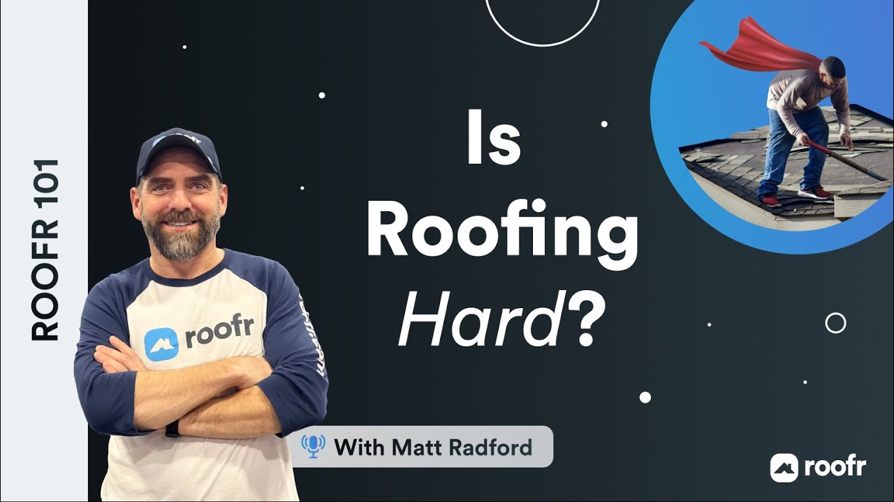 Roofr 101 | Is Roofing Hard?