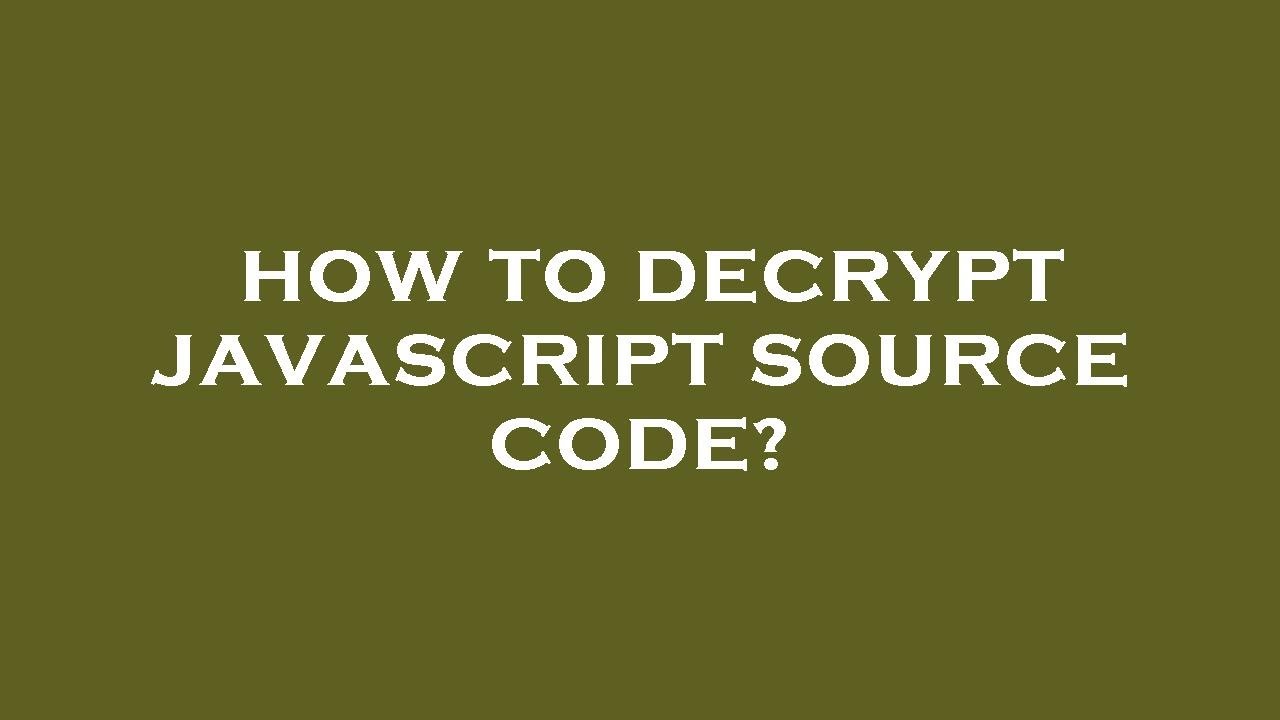 How to decrypt javascript source code?