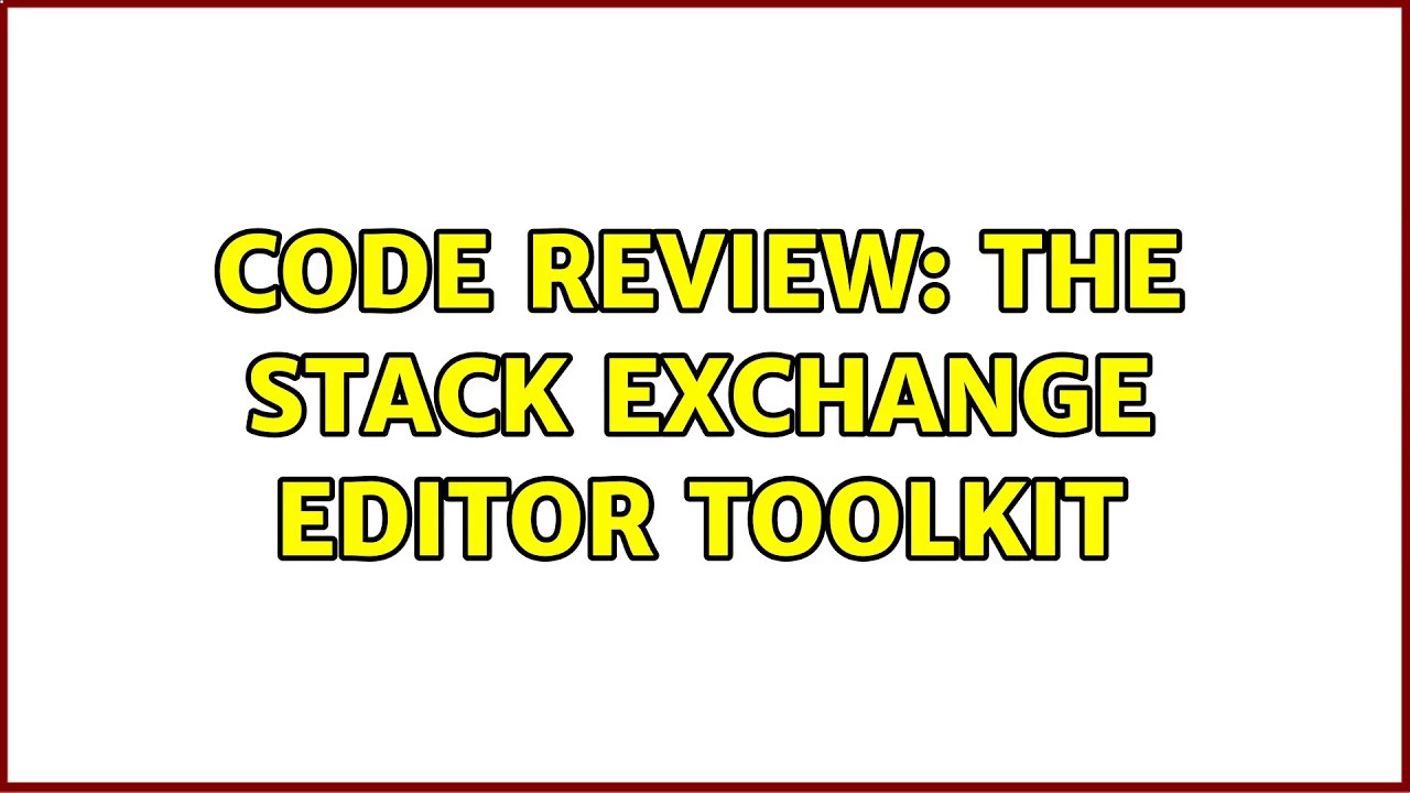 Code Review: The Stack Exchange Editor Toolkit