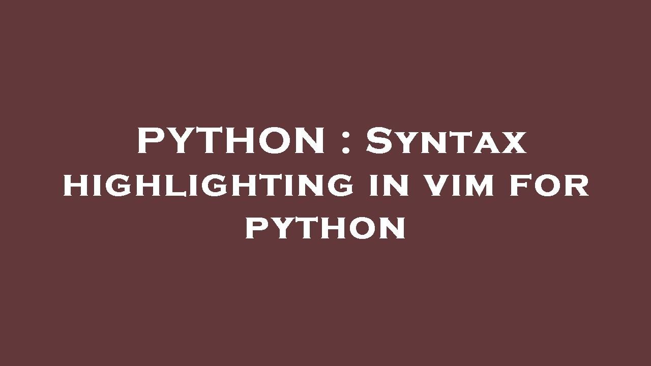 PYTHON : Syntax highlighting in vim for python