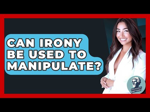 Can Irony Be Used To Manipulate? - Philosophy Beyond