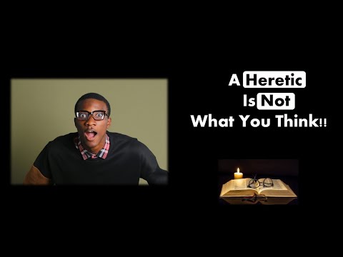 17) What is a Heretic?