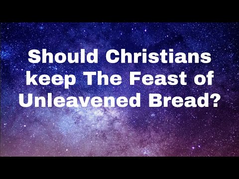 Should Christians keep the Feast of Unleavened Bread?