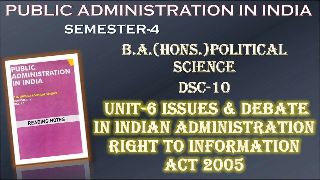 UNIT-6 ISSUES &  DEBATE IN INDIAN ADMINISTRATION RTI ACT 2005 || SEMESTER-4 || NOTES IN ENGLISH