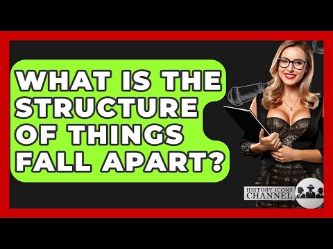 What Is The Structure Of Things Fall Apart? - History Icons Channel