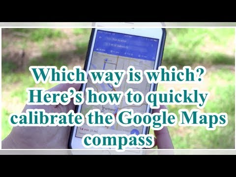 Which way is which? Here’s how to quickly calibrate the Google Maps compass