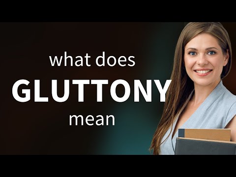 Gluttony • GLUTTONY meaning