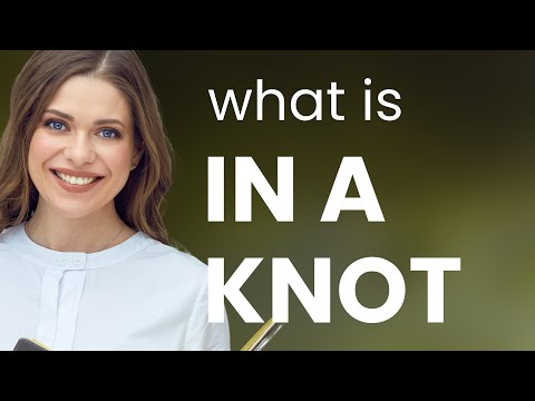 Unraveling the Meaning: "In a Knot"