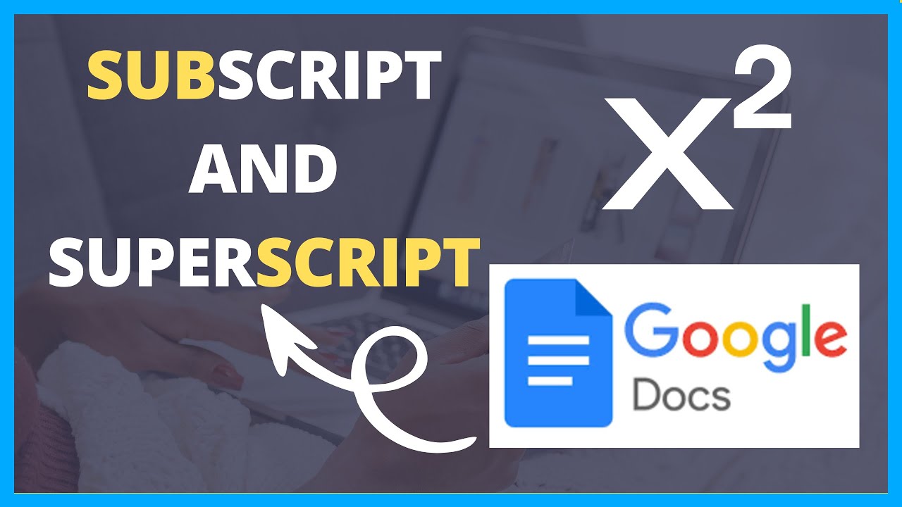 Google Docs Tutorial: How to Use Subscript and Superscript | Easy Guide
