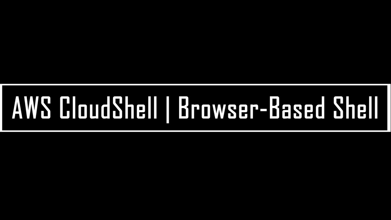 AWS CloudShell | Browser-Based Shell |