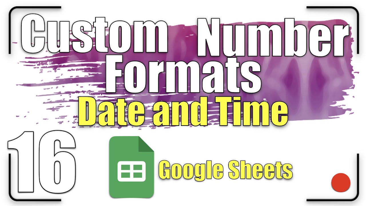 Custom Number Formats - Date and Time | Google Sheets Tutorial 16