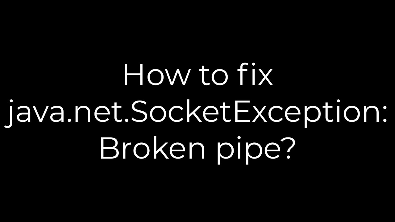 Java :How to fix java.net.SocketException: Broken pipe?(5solution)