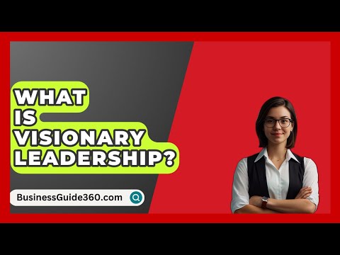 What Is Visionary Leadership? - BusinessGuide360.com