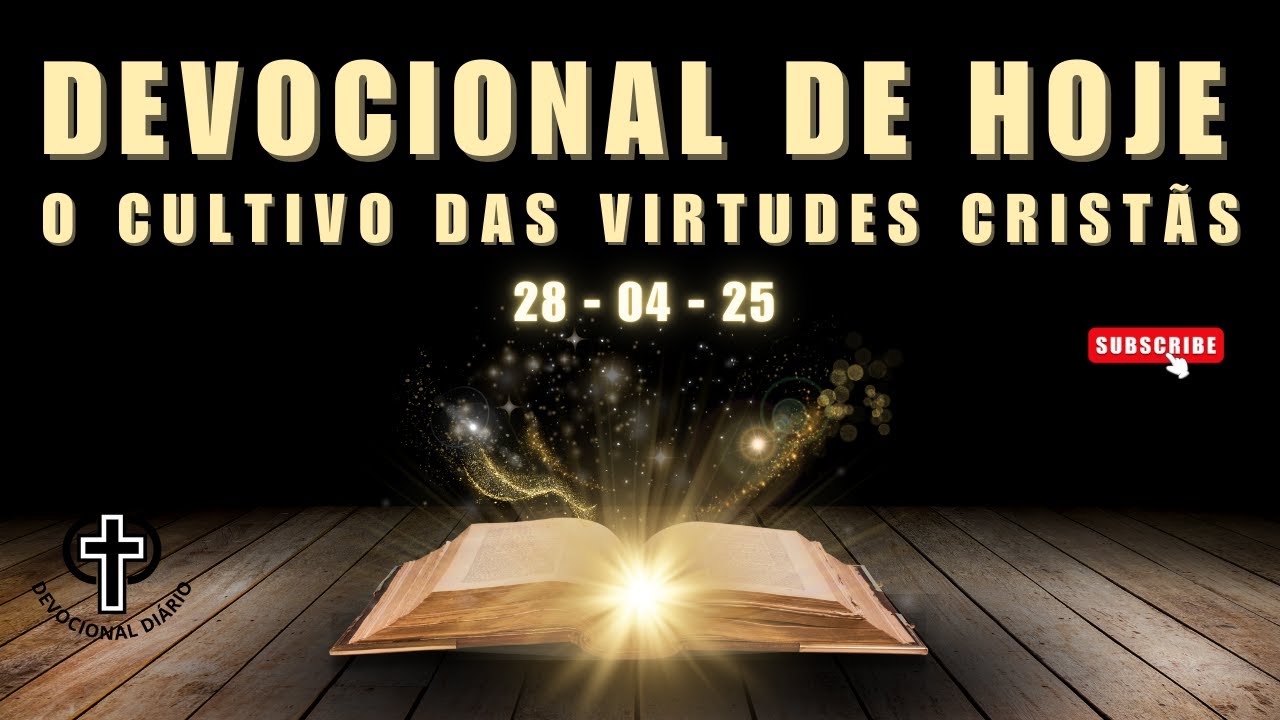 Devocional de Hoje  - 28 - 04 - 25 - O cultivo das virtudes cristãs