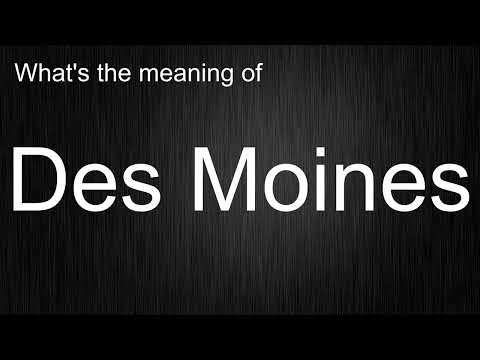 What's the meaning of "Des Moines", How to pronounce Des Moines?