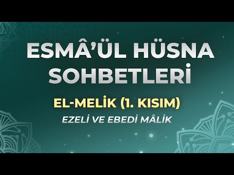 Esma-ul Hüsna (EL-MELİK -1) | KUR'AN SOHBETİ