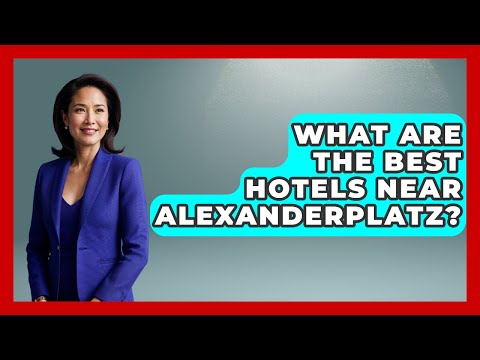 What Are The Best Hotels Near Alexanderplatz? - Germany Made Simple