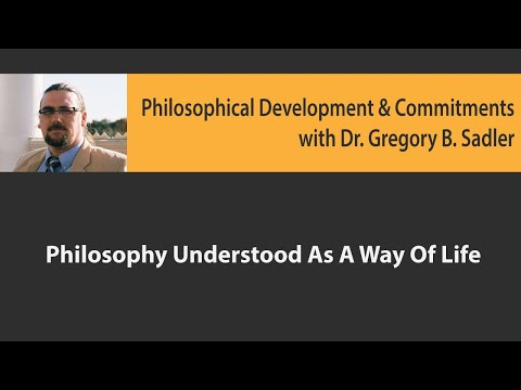 Philosophy Understood As A Way Of Life | Dr. Sadler's Philosophical Developments and Commitments