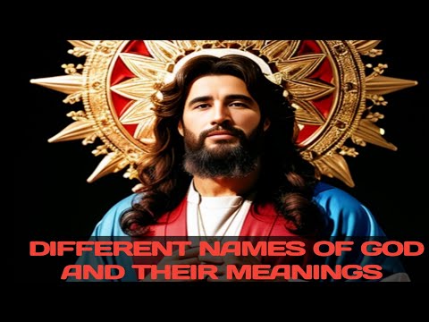 THE DIFFERENT NAMES OF GOD AND THEIR MEANINGS