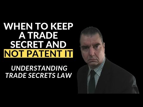 Patent Or Trade Secret, How To Decide!