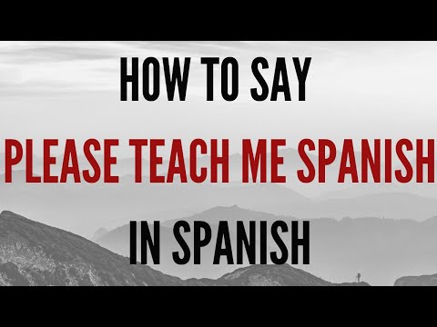 How Do You Say Please teach me Spanish In Spanish