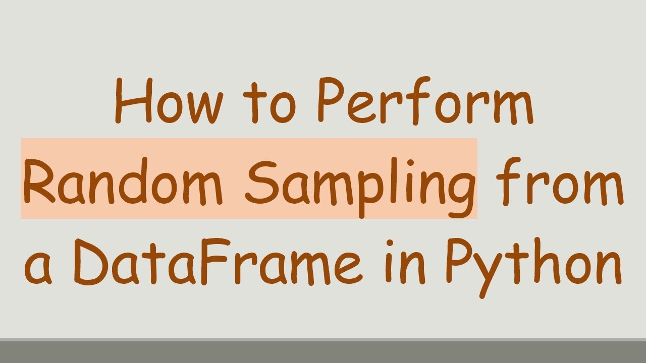 How to Perform Random Sampling from a DataFrame in Python