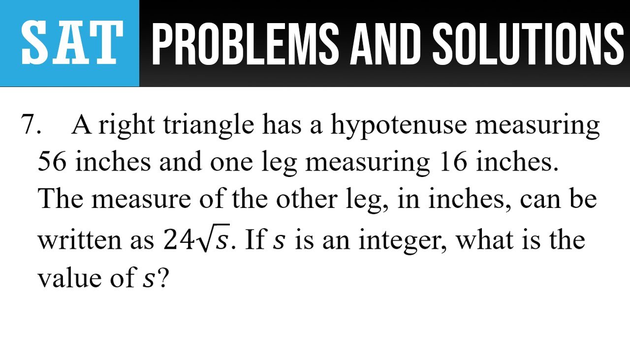 7. A right triangle has a hypotenuse measuring 56 inches and one leg measuring 16 inches.