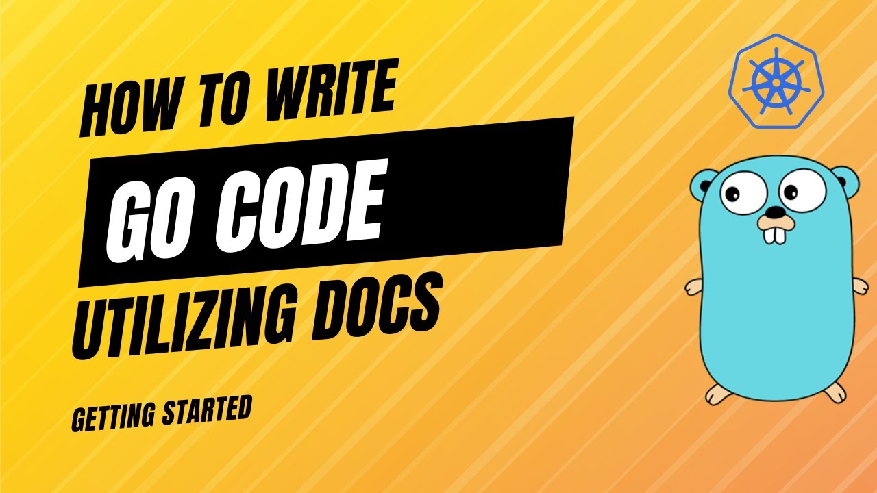 How To Write Go Code Utilizing Docs (Types, Functions, etc.) Getting Started [2022]