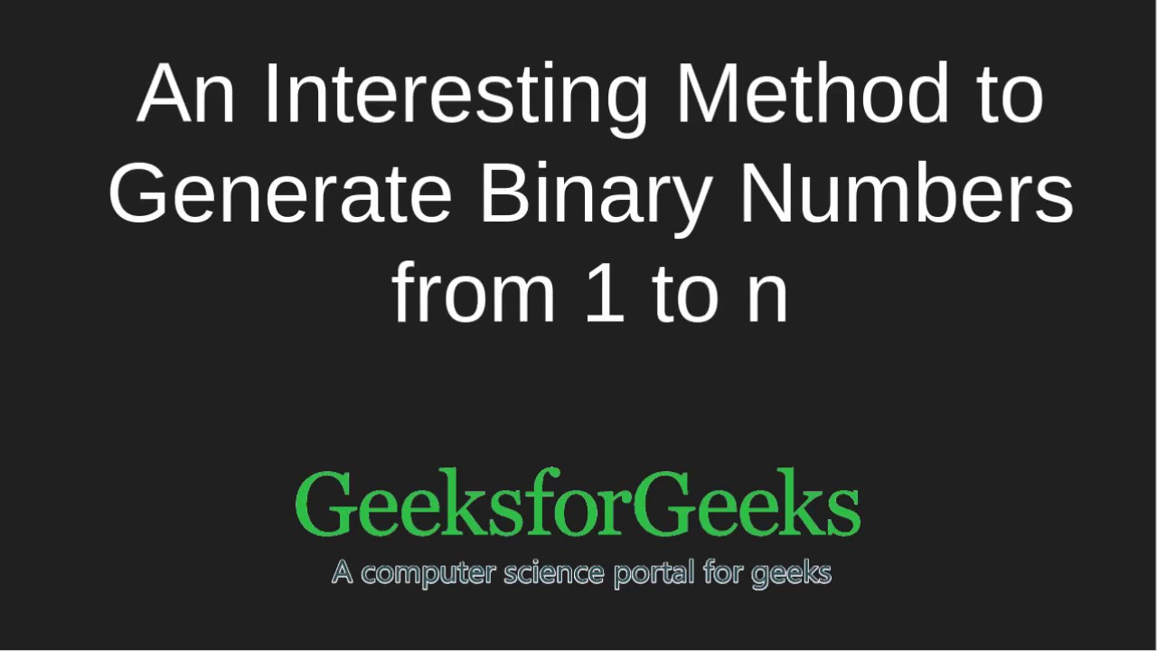 An Interesting Method to generate binary numbers | GeeksforGeeks