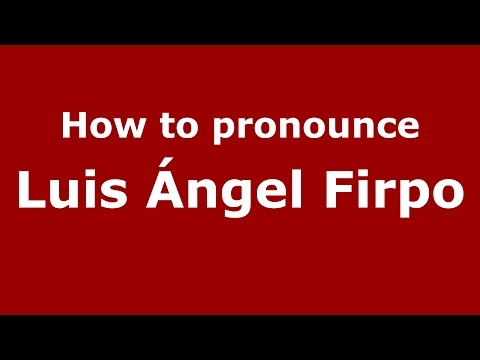 How to pronounce Luis Ángel Firpo (Spanish/Argentina) - PronounceNames.com
