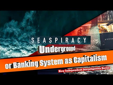 SEASPIRACY: Underground or Banking System as Capitalism ( 🔍 New Independent Investigation Series)