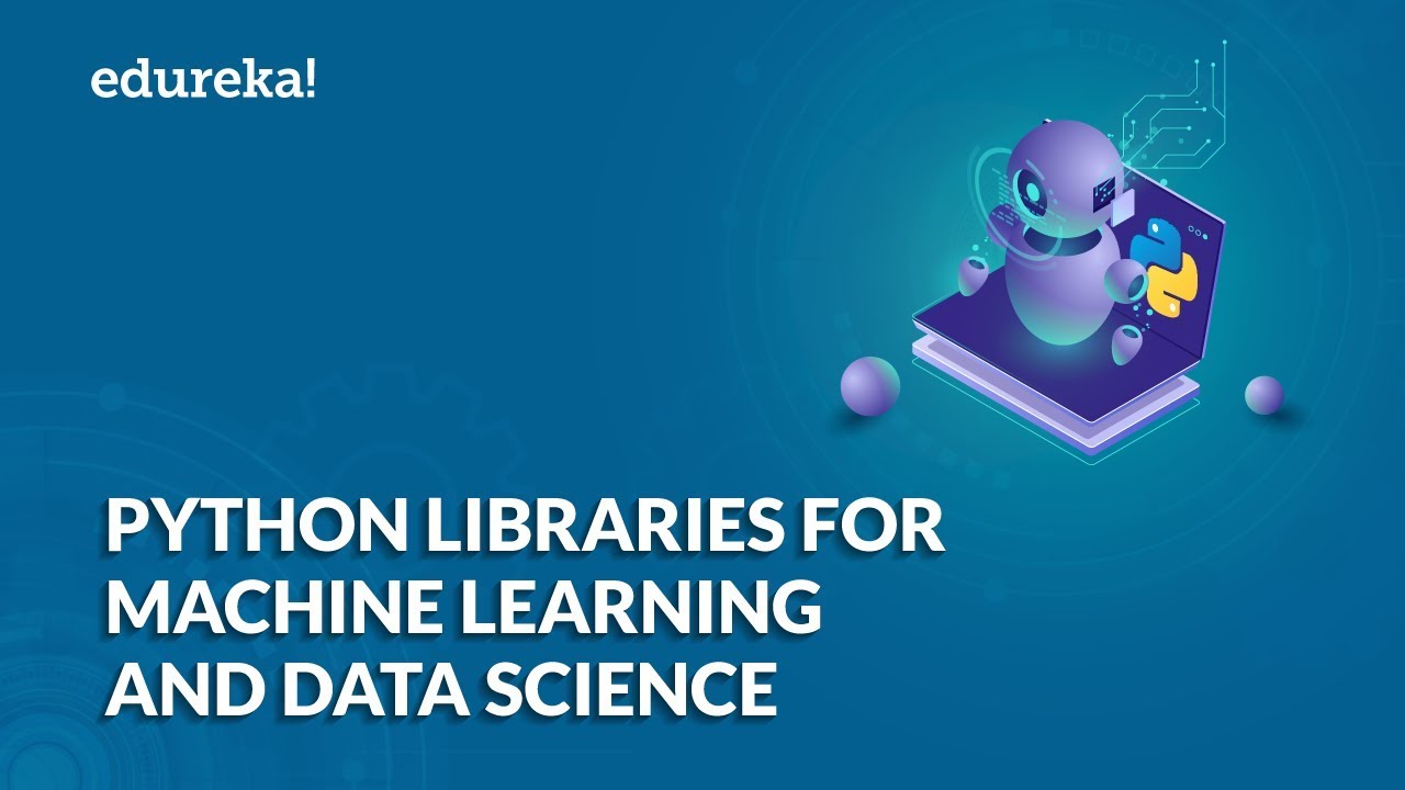 Best Python Libraries For Data Science & Machine Learning | Data Science Python Libraries | Edureka
