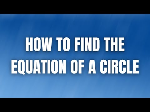 How to Find the Equation of a Circle