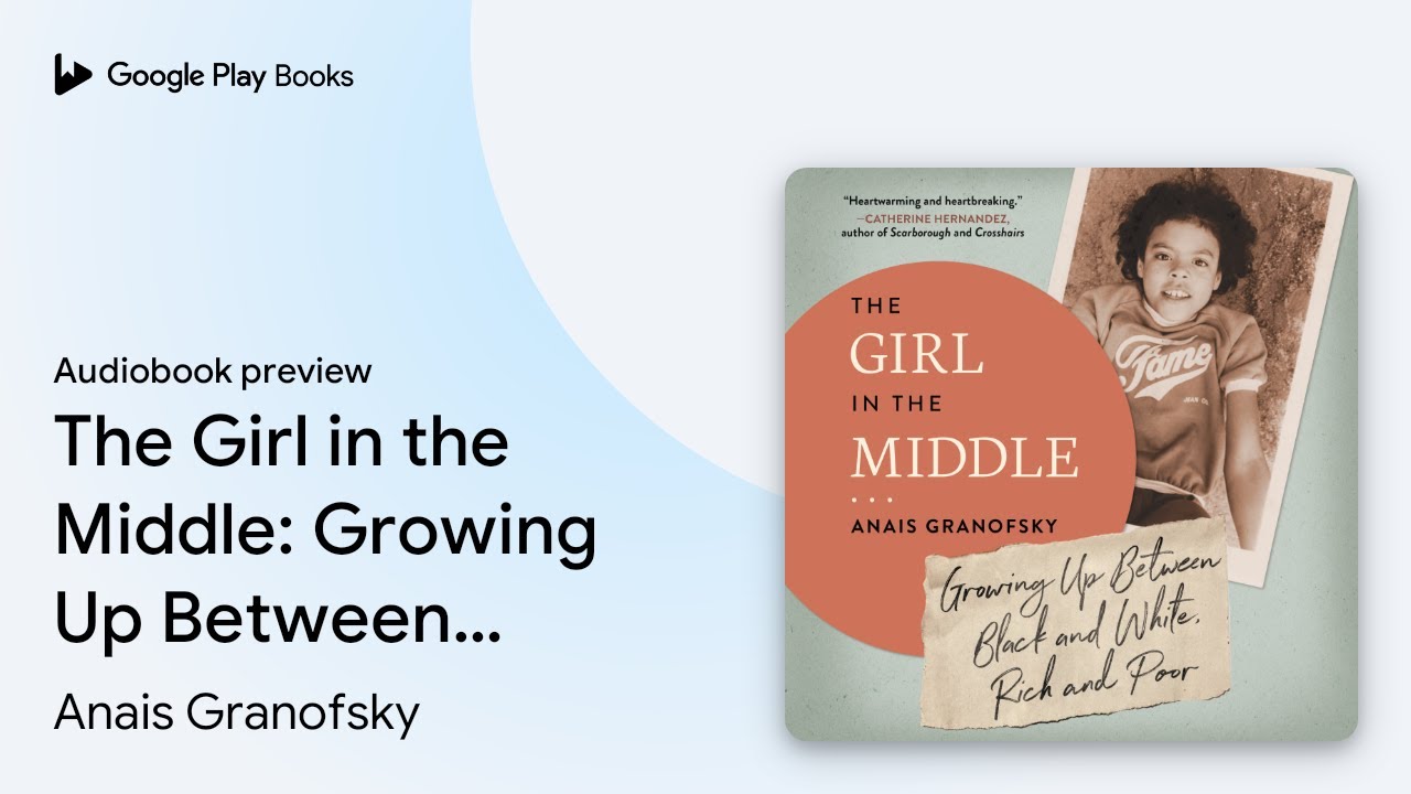 The Girl in the Middle: Growing Up Between… by Anais Granofsky · Audiobook preview