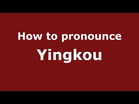 How to Pronounce Yingkou - PronounceNames.com