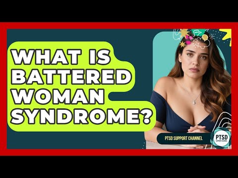 What Is Battered Woman Syndrome? - PTSD Support Channel