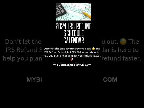 IRS Refund Schedule 2024 Calendar @mybusinesswebspace