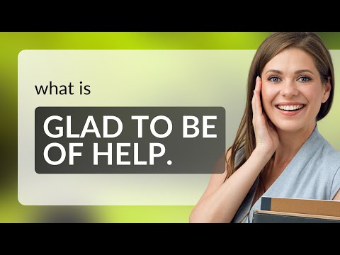Understanding "Glad to be of Help": A Guide for English Learners