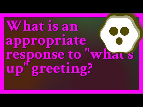 “What’s up?” is a greeting whose meaning is mostly irrelevant in that the asker doesn’t want an a...