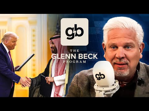 The REAL Reason for Trump's Saudi Arabia Trip | The Glenn Beck Program | Hour One 5/14/25