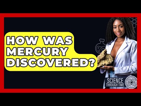 How Was Mercury Discovered? - Science Through Time