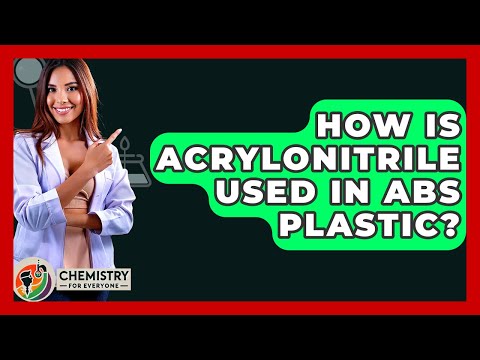How Is Acrylonitrile Used In ABS Plastic? - Chemistry For Everyone