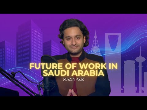 Episode 7 - Future of Work in Saudi Arabia | Mazin Aziz | Vision 2030