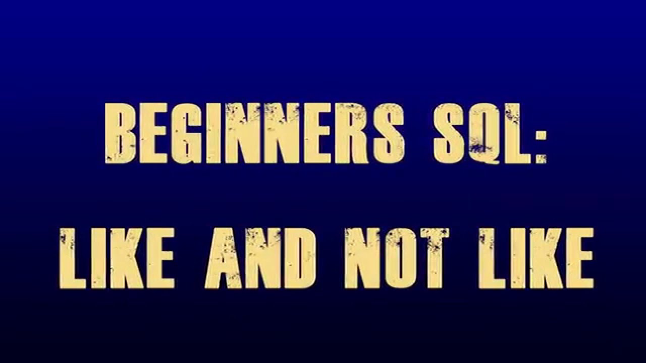 Beginners SQL - LIKE and NOT LIKE