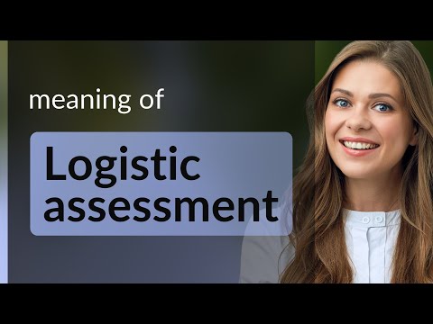 Logistic assessment — what is LOGISTIC ASSESSMENT definition