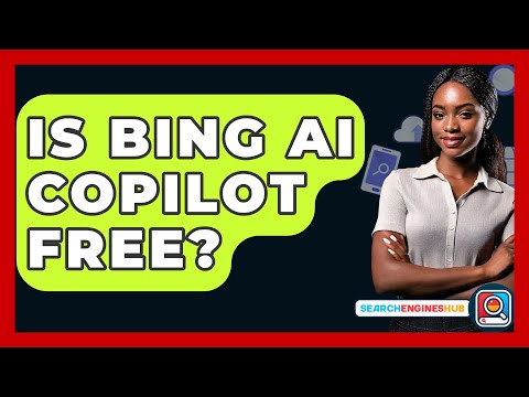 Is Bing AI Copilot Free? - SearchEnginesHub.com