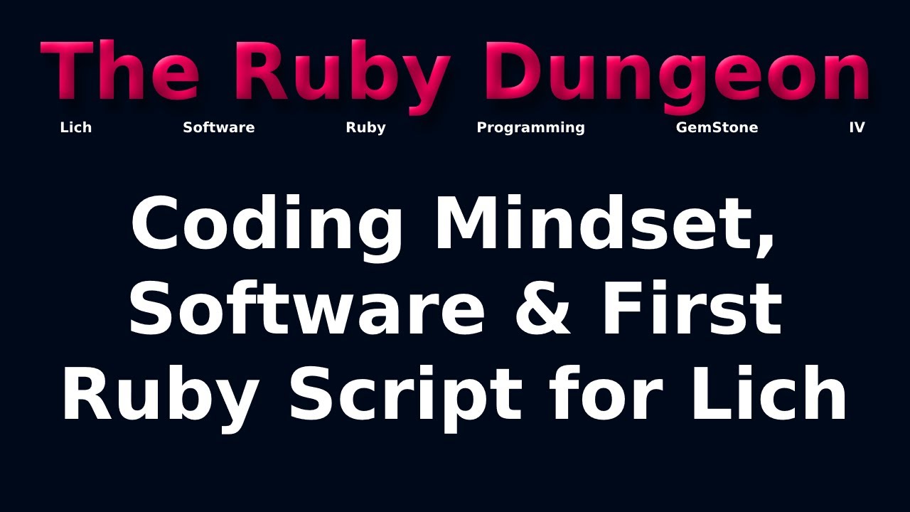 The Ruby Dungeon: E03 - Coding Mindset, Software & First Ruby Script For Lich
