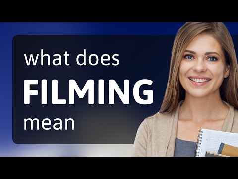 Filming — meaning of FILMING